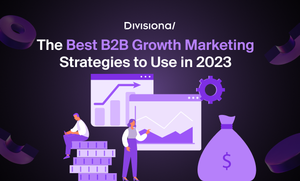 The 7 Best B2B Growth Marketing Strategies to Use in 2023